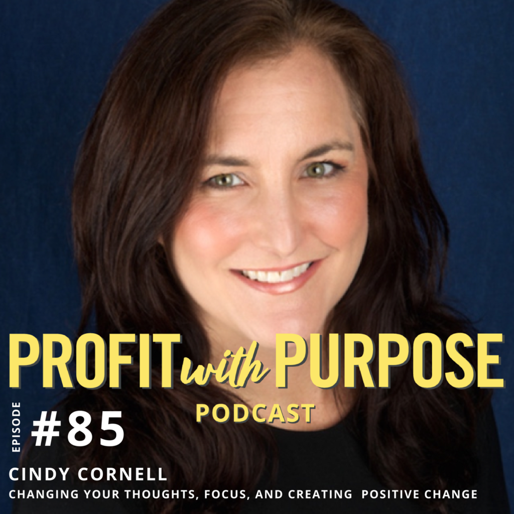 #85: Cindy Cornell: Changing Your Thoughts, Focus, & Creating Positive ...
