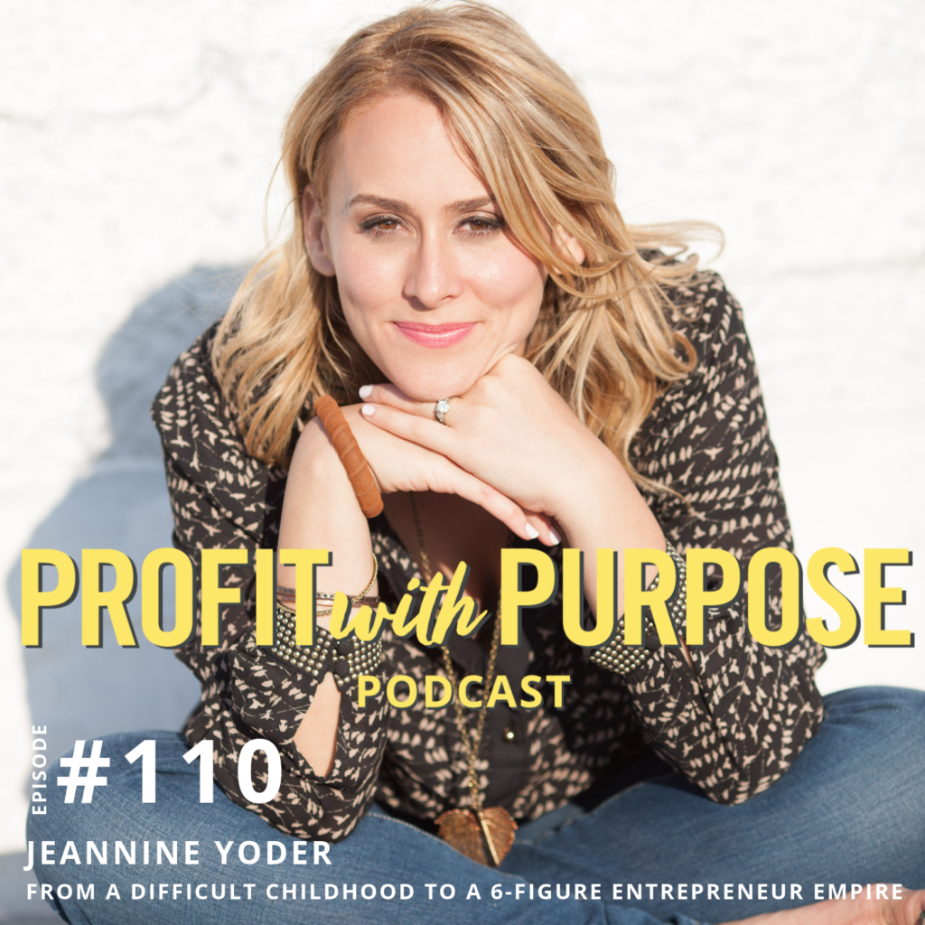 #110: Jeannine Yoder: From a Difficult Childhood to a 6-Figure ...